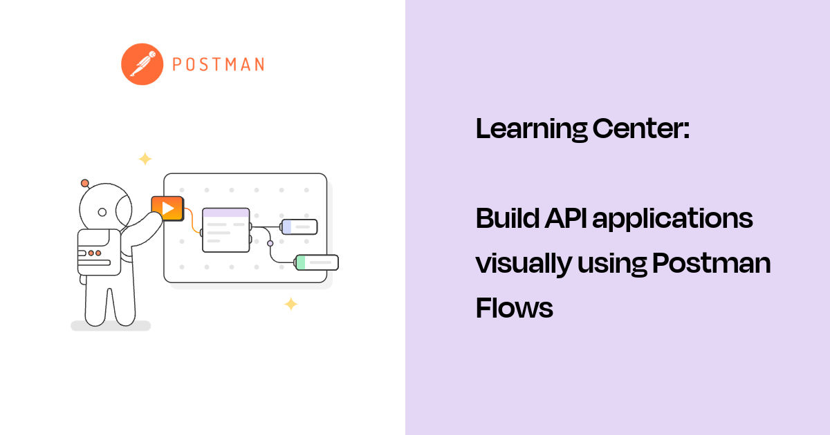 Build API applications visually using Postman Flows | Postman Learning Center
